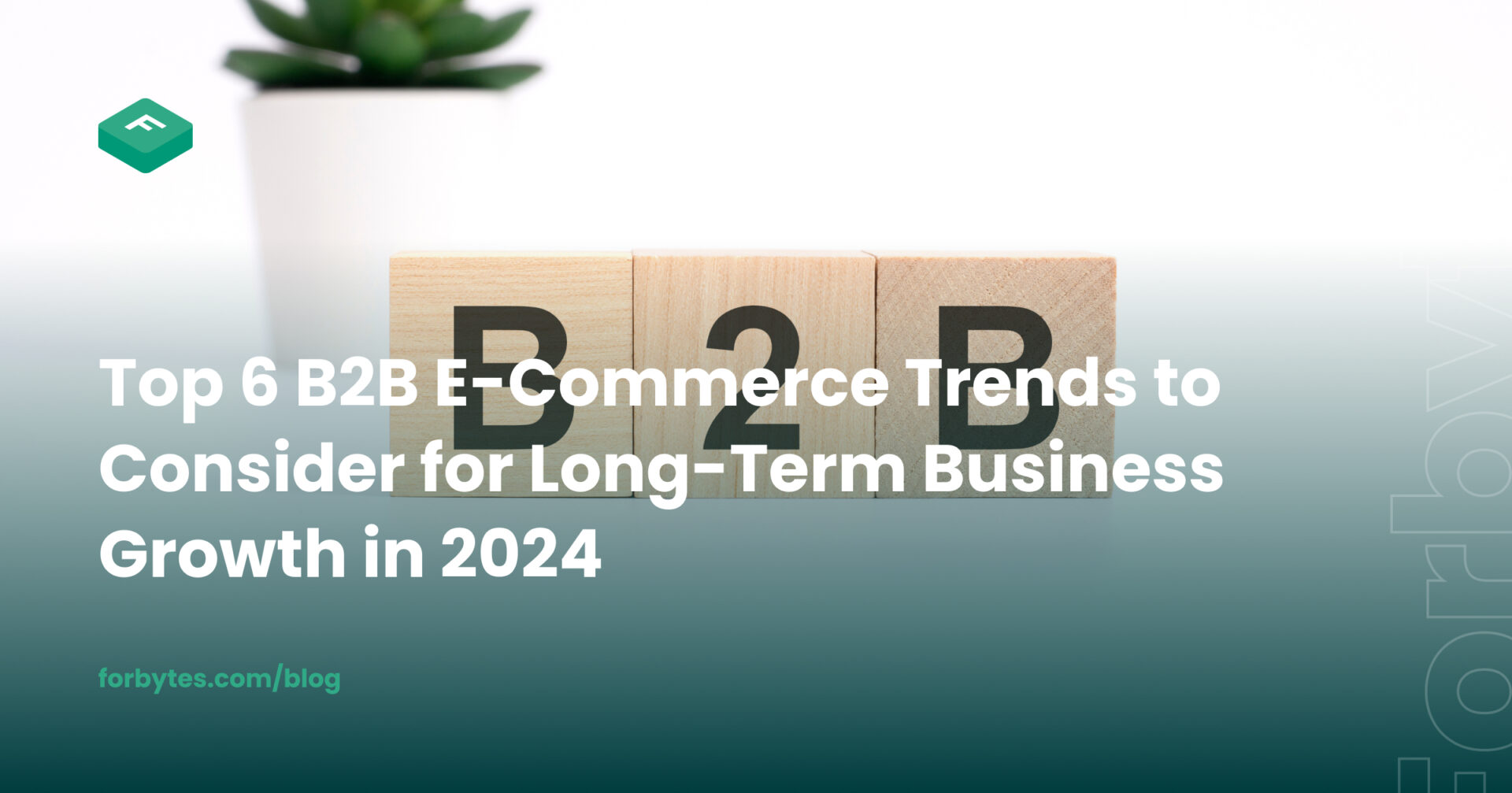Top 6 B2B E-Commerce Trends for Long-Term Business Growth
